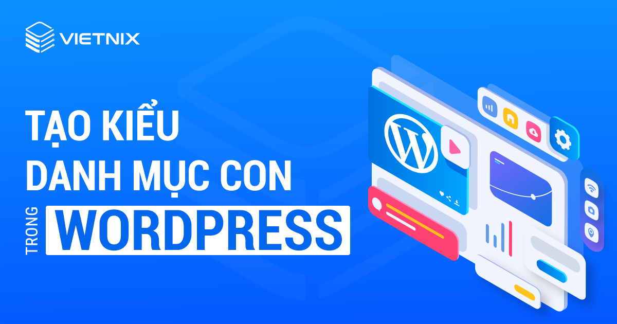 Hướng dẫn cách tạo kiểu danh mục con trong WordPress 2025