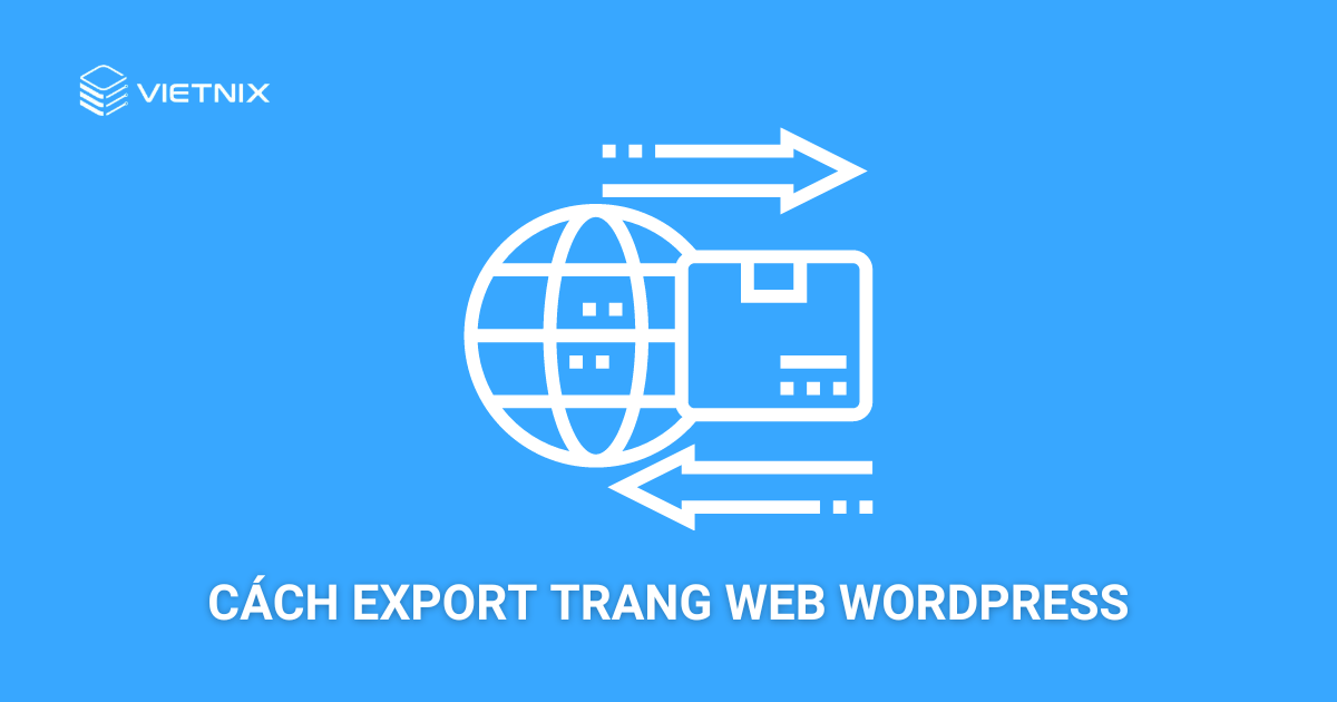 Cách export trang web WordPress đơn giản 2025