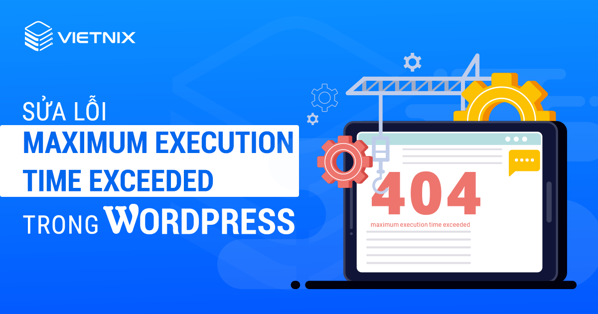 3 cách sửa lỗi maximum execution time exceeded trong WordPress