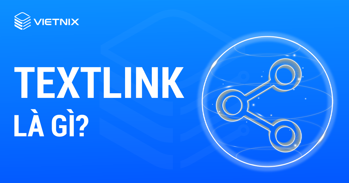 Textlink là gì? Cách sử dụng Textlink hiệu quả, an toàn 2025