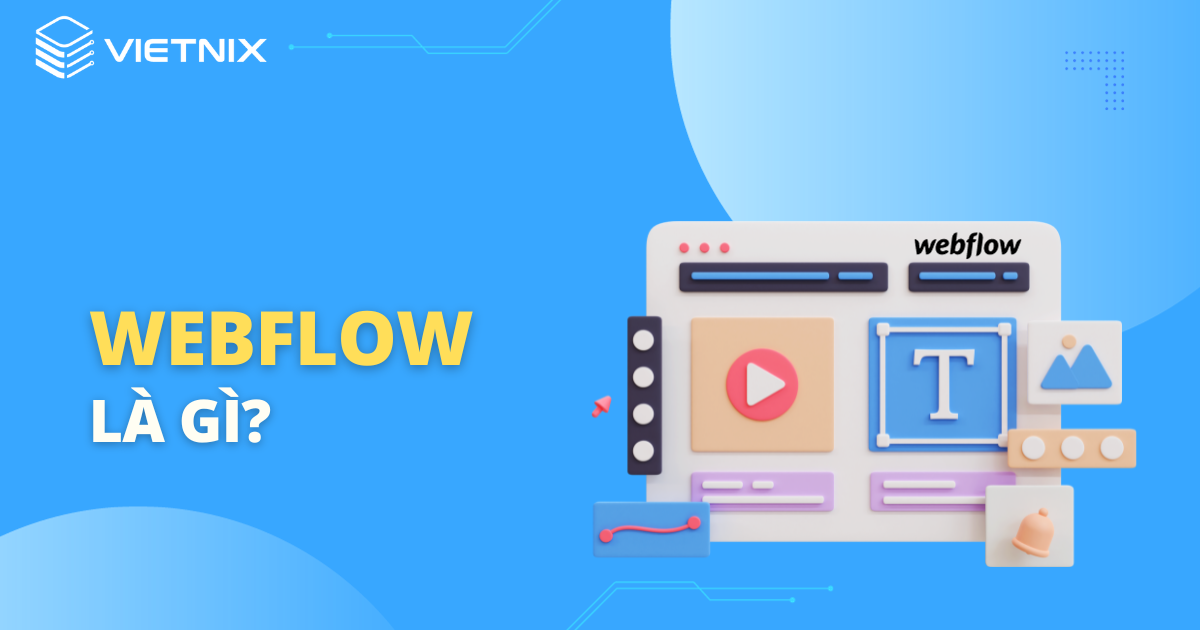 Webflow là gì? Tính năng và lợi ích mà Webflow mang lại