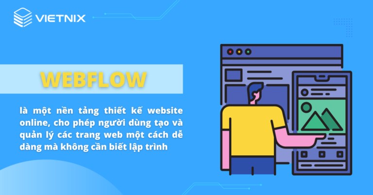 Webflow là gì? Tính năng và lợi ích mà Webflow mang lại