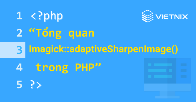 Tìm hiểu hàm Imagick::adaptiveSharpenImage() trong PHP 2025