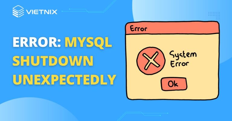 3 cách sửa lỗi Error: MySQL shutdown unexpectedly