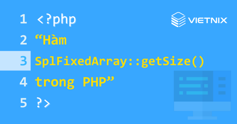 Tổng hợp về hàm SplFixedArray::getSize() trong PHP 2025