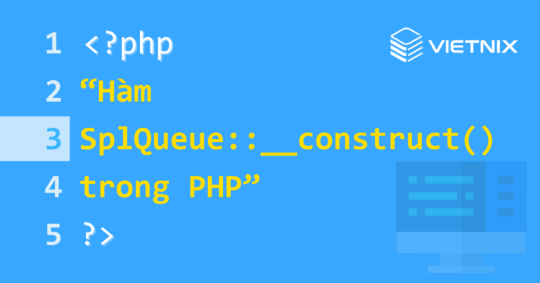 Hàm SplQueue::__construct() trong PHP 2025