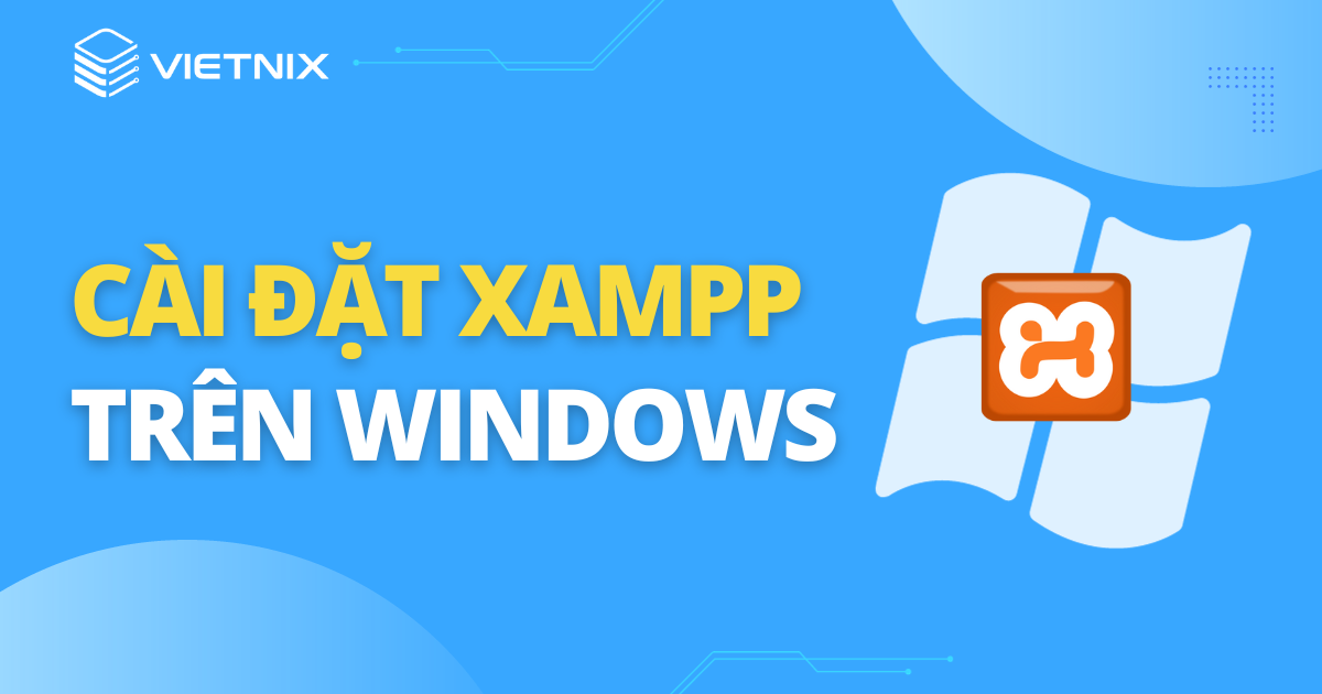 Hướng dẫn cài đặt XAMPP trên Windows 2025