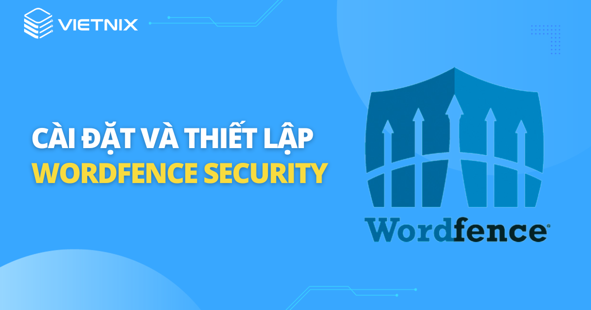 Cách cài đặt và thiết lập Wordfence Security trong WordPress