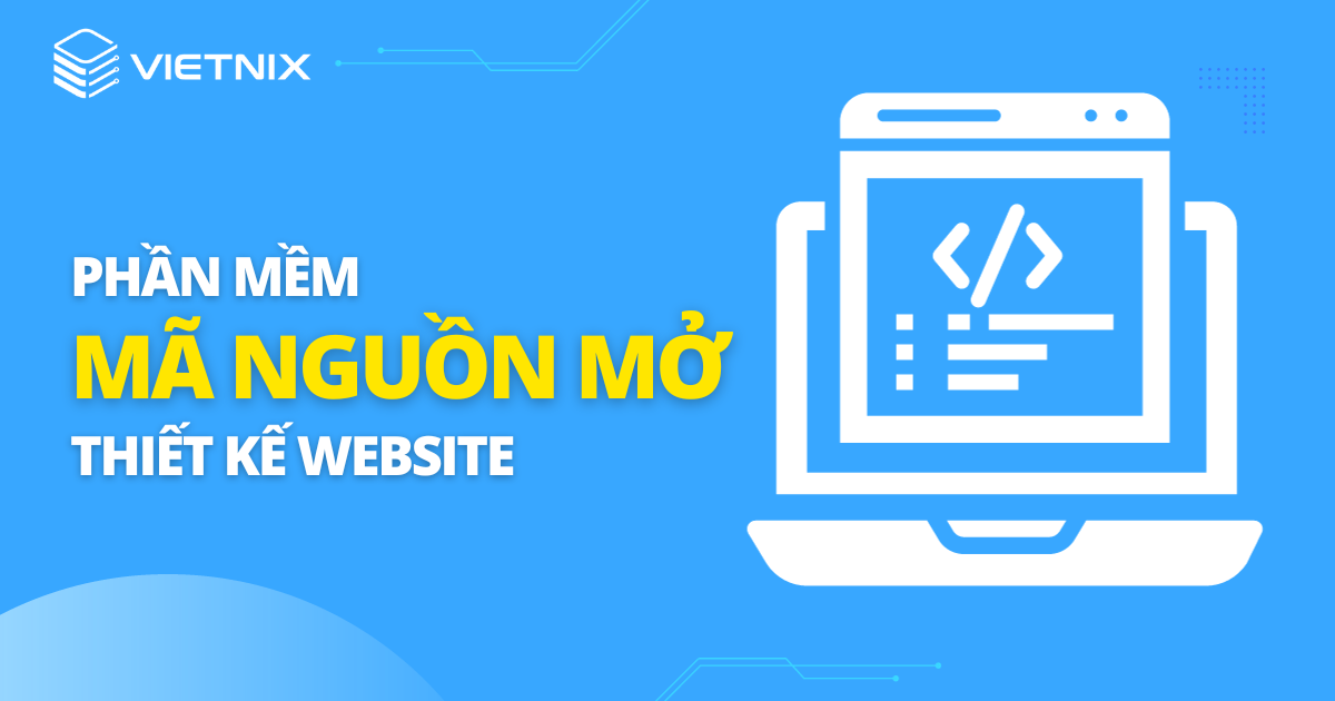 Top 11 phần mềm mã nguồn mở thiết kế website tốt nhất 2025