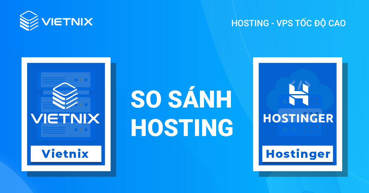 So sánh hosting Vietnix và Hostinger: Đâu là sự lựa chọn tốt nhất?