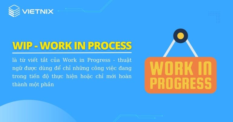 WIP là gì? Cách đo lường, vai trò và giảm WIP trong sản xuất