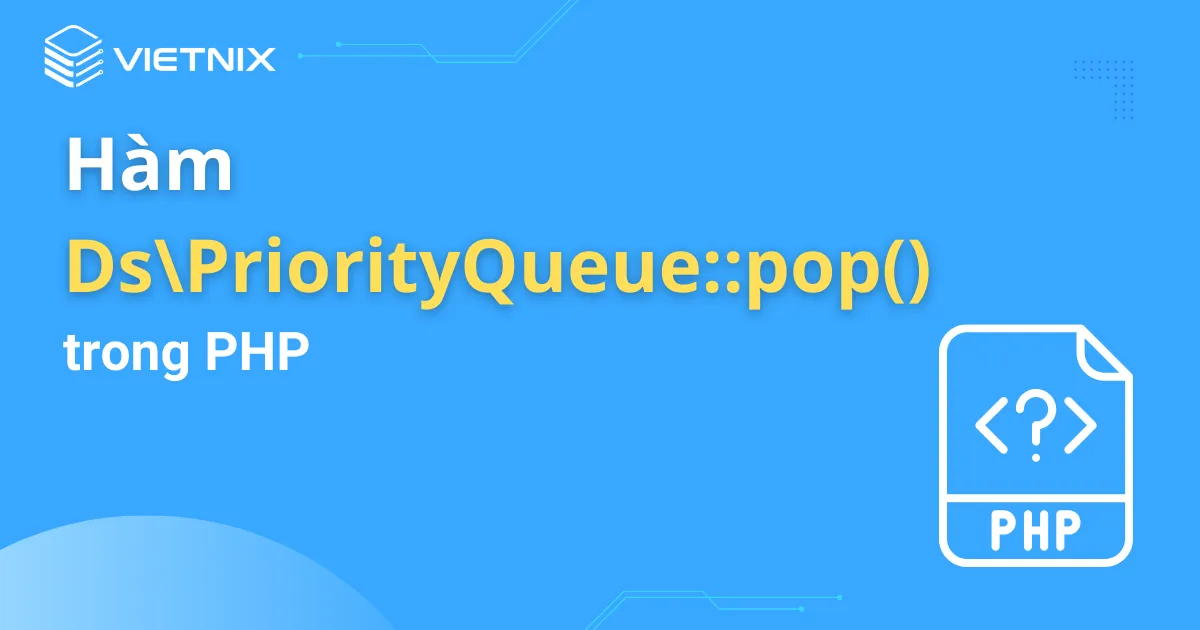 Tìm hiểu về hàm DsPriorityQueue::pop() trong PHP 2025