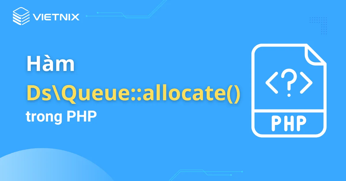 Tìm hiểu về hàm DsQueue::allocate() trong PHP 2025