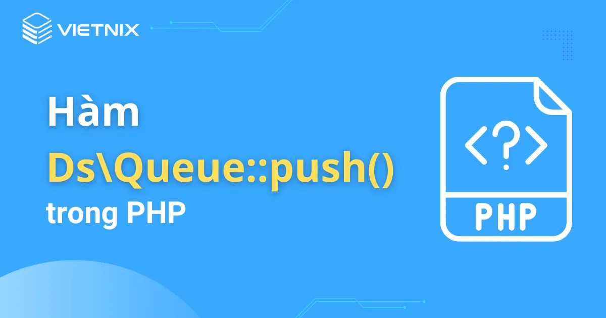 Tìm hiểu về hàm DsQueue::push() trong PHP 2025