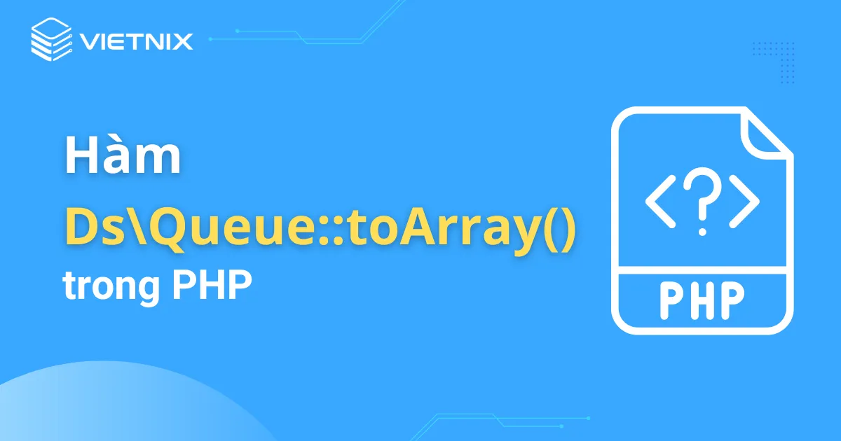 Tìm hiểu về hàm DsQueue::toArray() trong PHP 2025