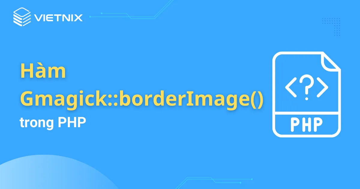 Tìm hiểu về hàm Gmagick::borderImage() trong PHP 2025