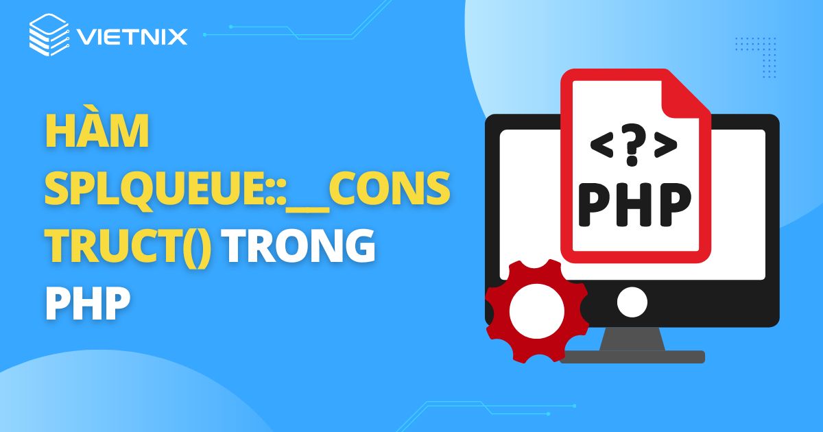 Hàm SplQueue::__construct() trong PHP 2025