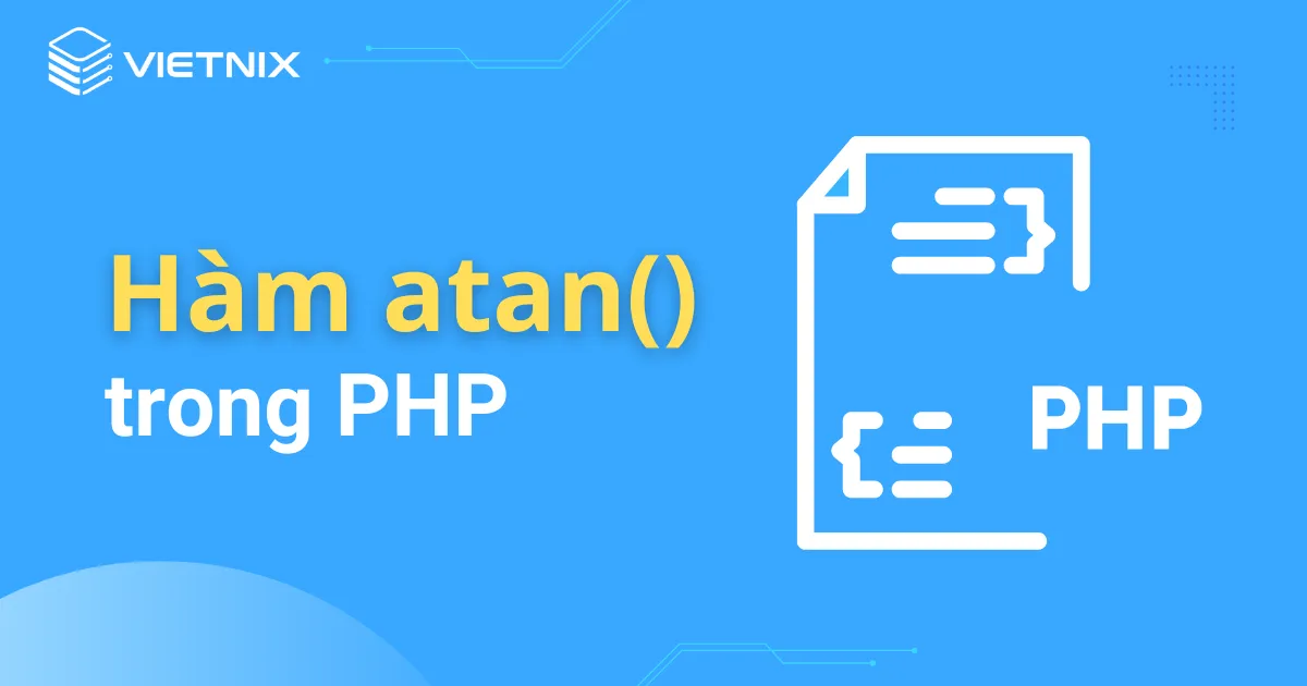 Tìm hiểu tổng quan về hàm atan() trong PHP 2025