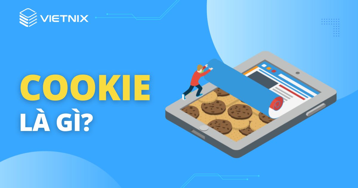 Cookie là gì? Công dụng và cách bật, xóa, lợi ích của Cookie