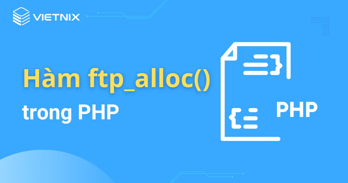 Tổng quan về hàm ftp_alloc() trong PHP mới nhất 2025