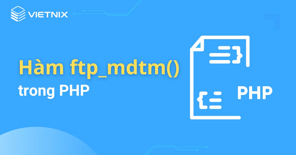 Tổng quan nội dung về hàm ftp_mdtm() trong PHP 2025