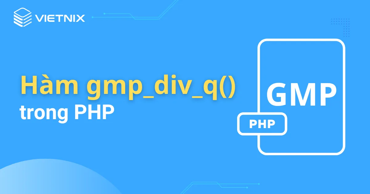Tìm hiểu về hàm gmp_div_q() trong PHP chi tiết nhất 2025