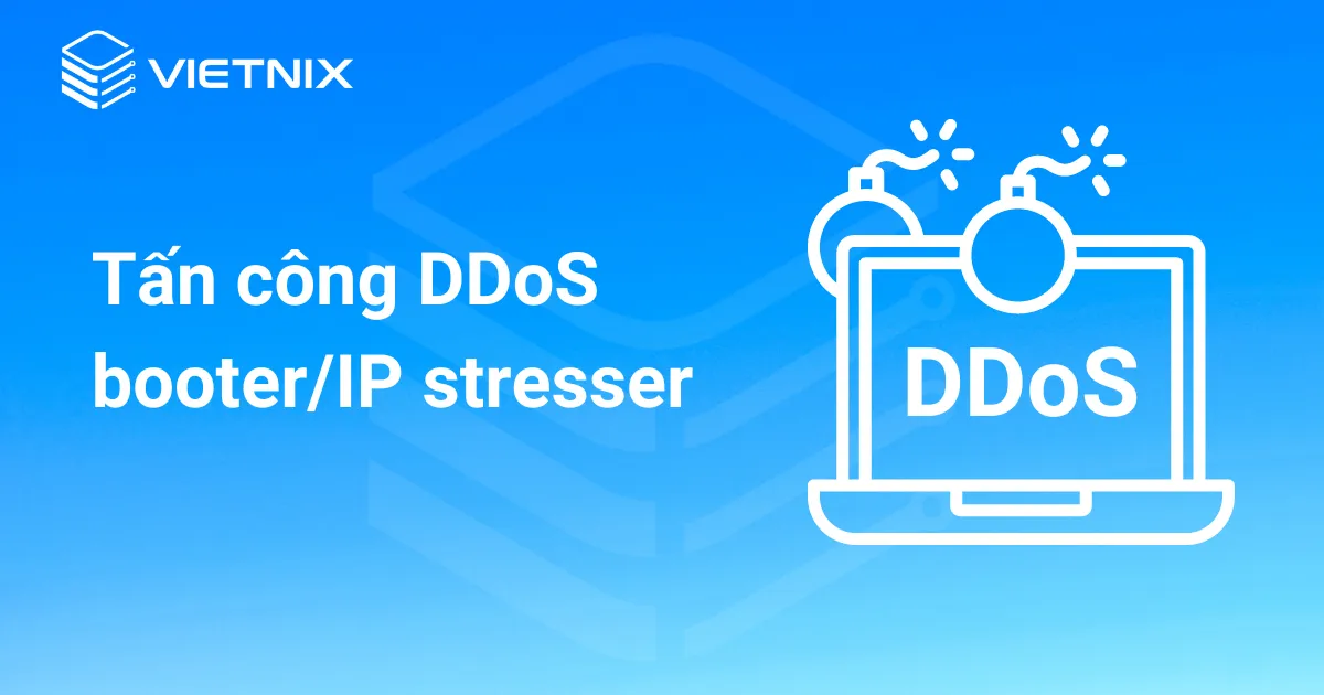 DDoS booter/IP stresser là gì ? Các công cụ tấn công DDoS 2025