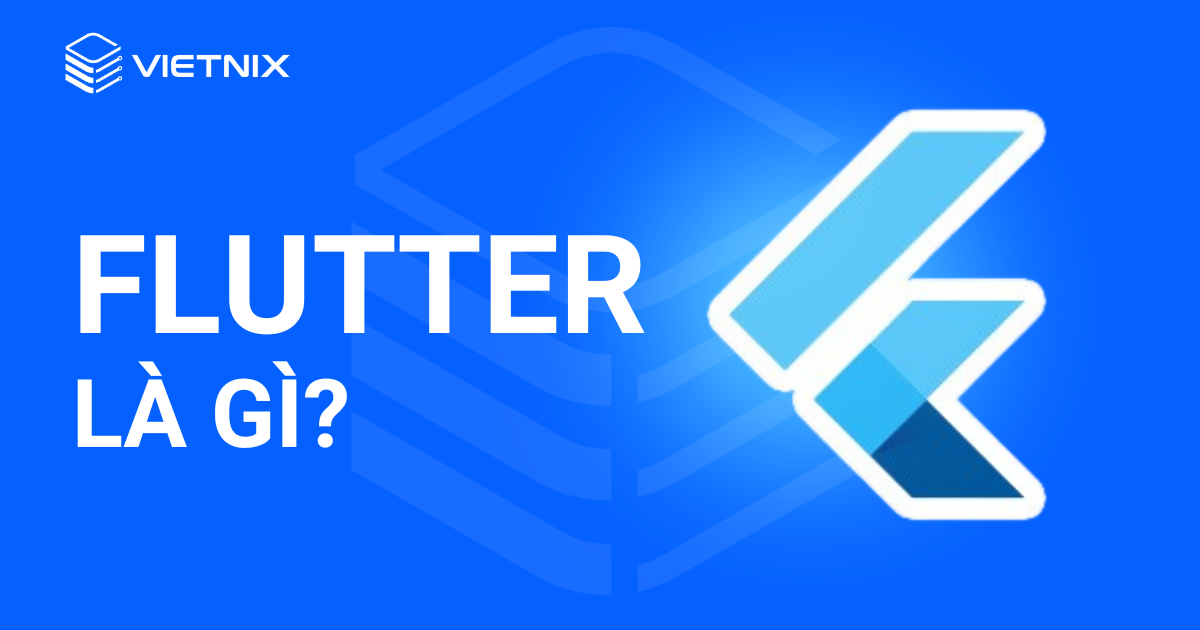 Flutter là gì? Giới thiệu chi tiết về Flutter 2026