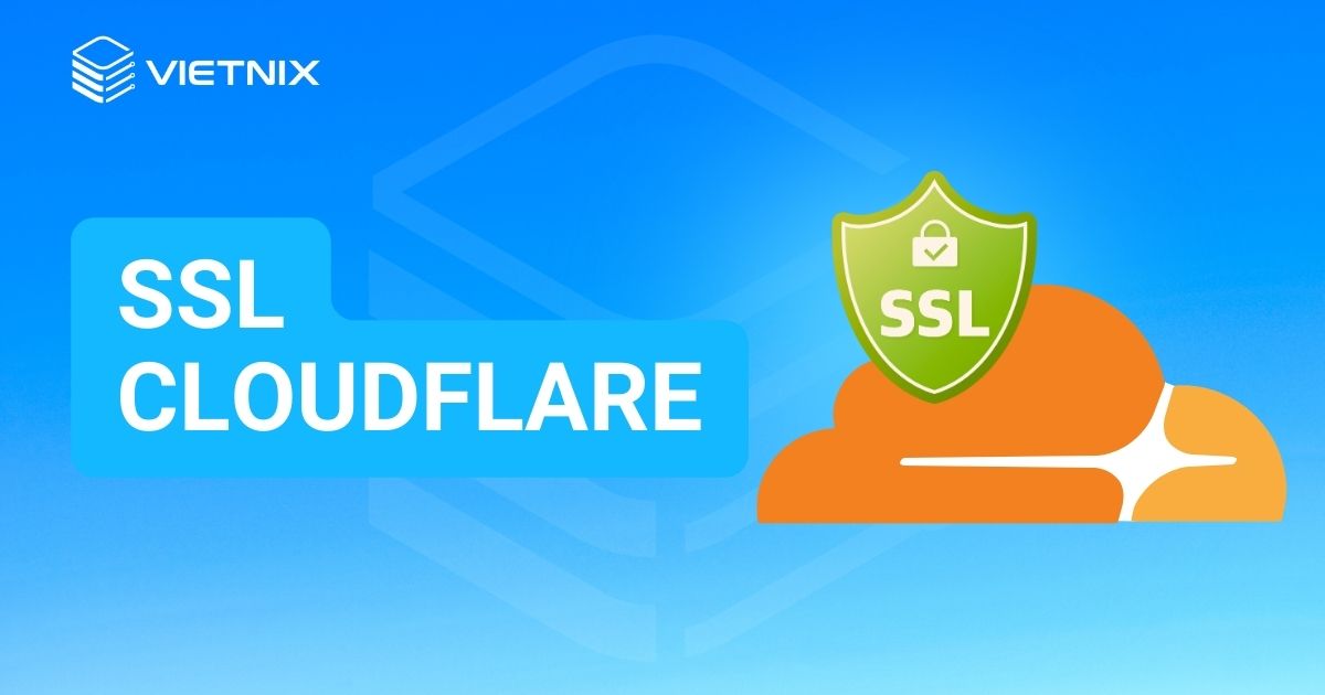 Hướng dẫn các bước cài đặt SSL Cloudflare chi tiết 2025