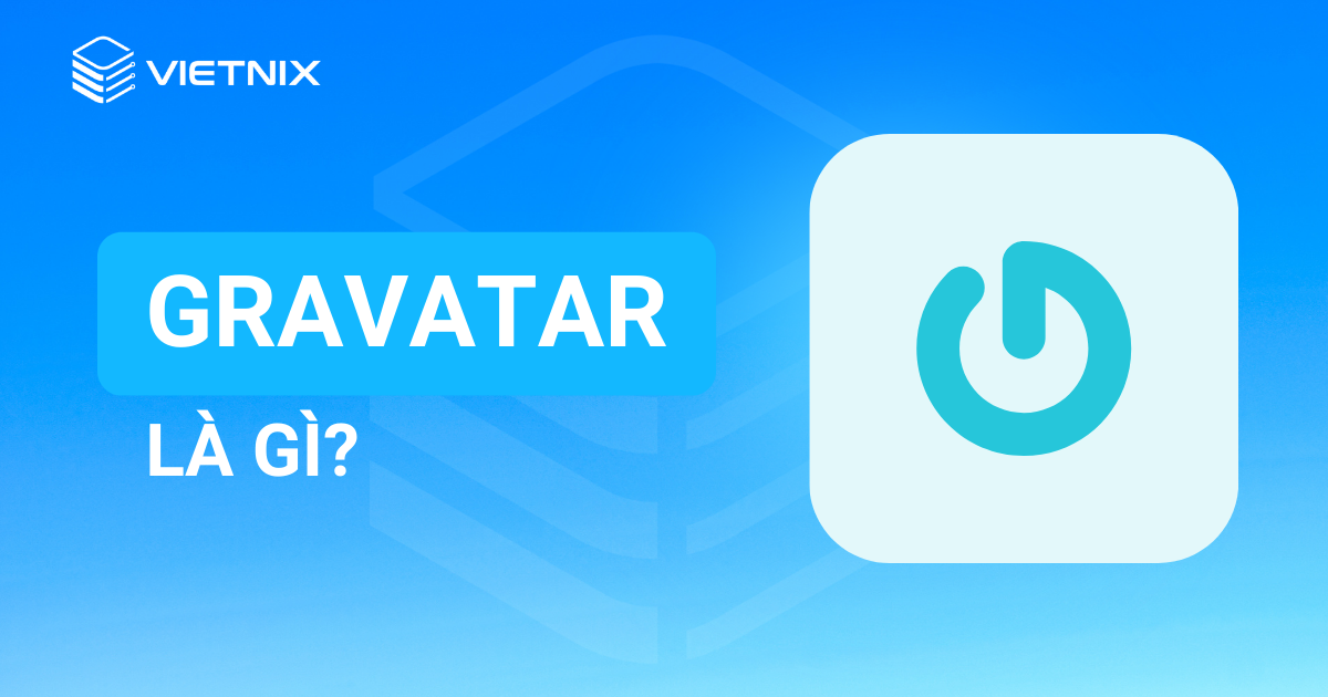 Gravatar là gì? Cách tạo và sử dụng Gravatar chi tiết 2026