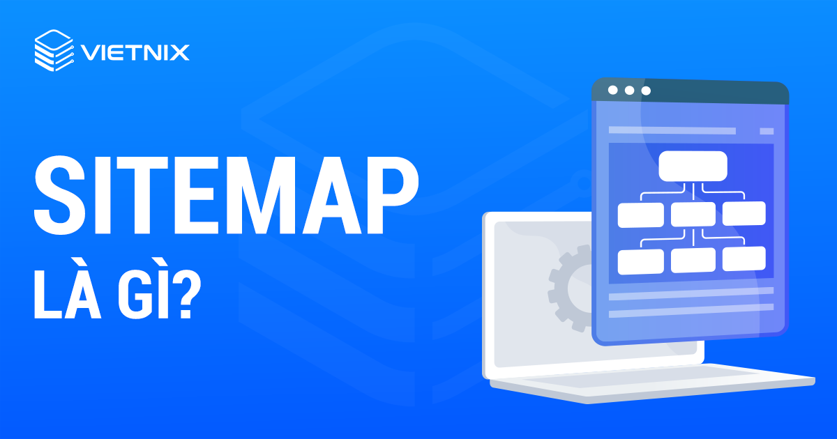 Sitemap là gì? Cách xem và tạo sitemap cho website