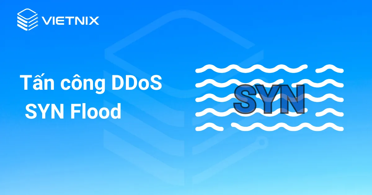 Tìm hiểu về DDoS SYN flood và cách giảm thiểu tấn công 2025
