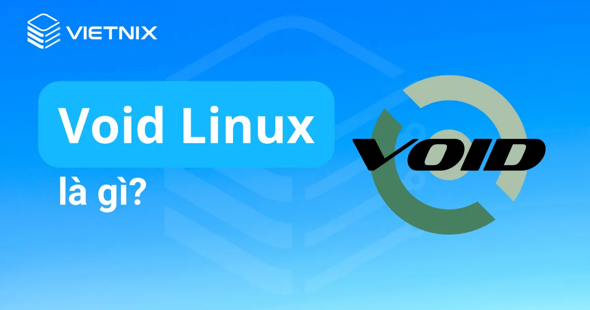 Void Linux là gì? Cách cài đặt Void Linux 2025