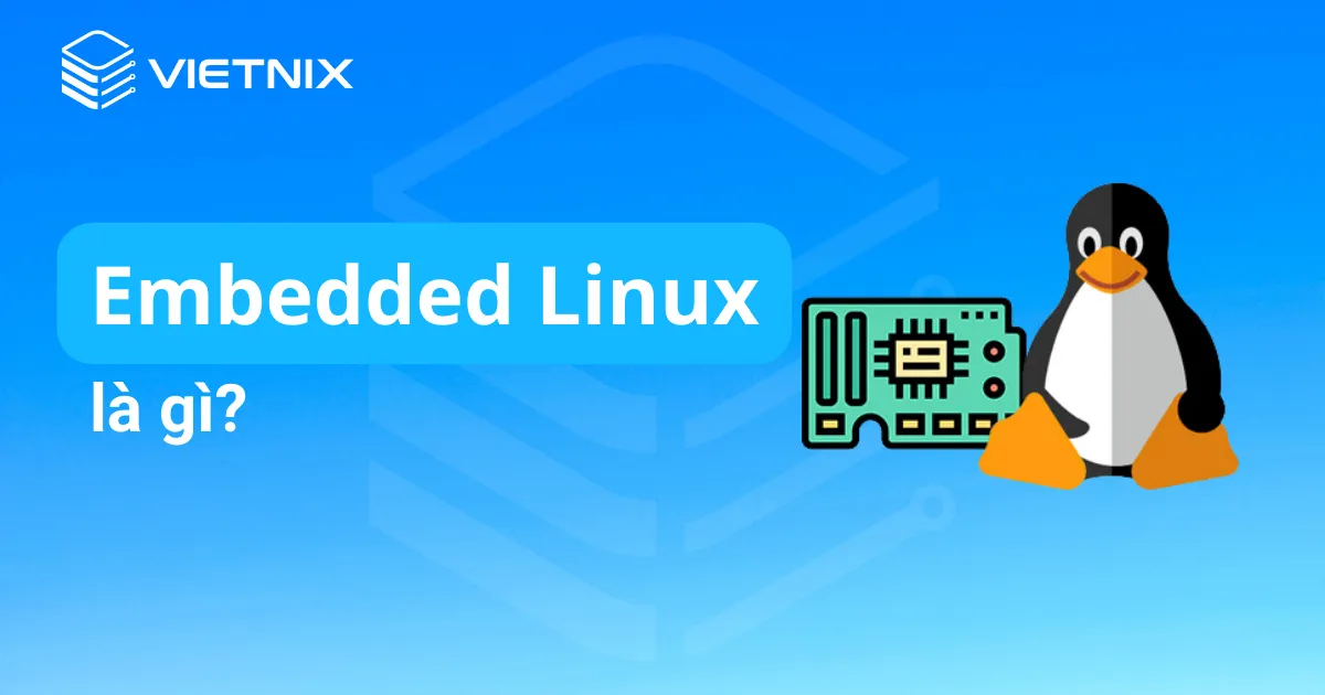 Embedded Linux là gì? Cách phát triển trên Windows 2025