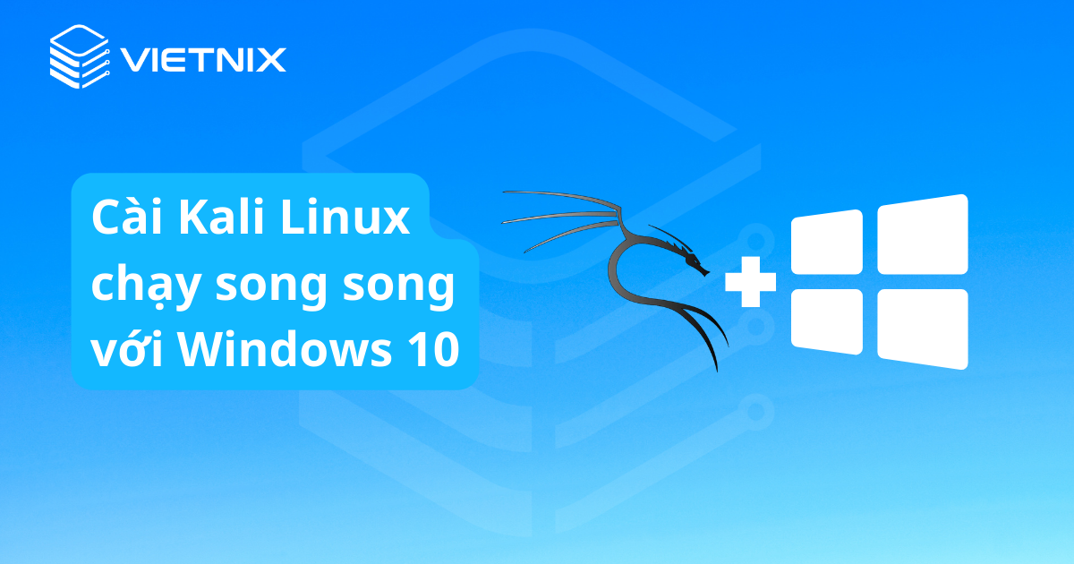 Hướng dẫn cài Kali Linux chạy song song với Windows 10 2025