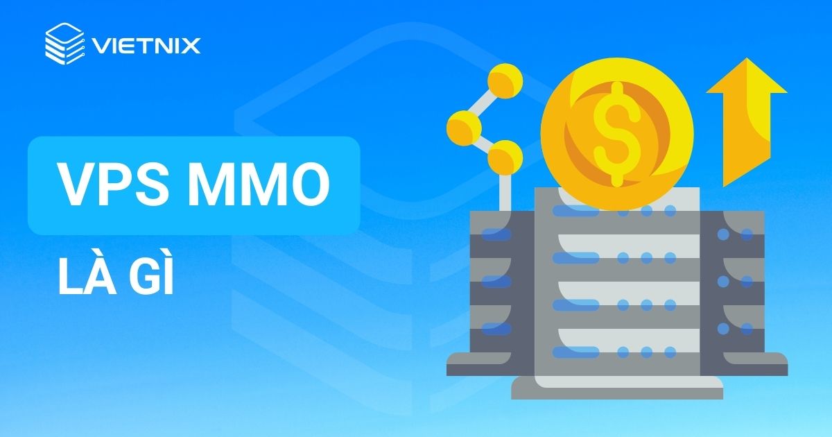 VPS MMO là gì? Cần lưu ý gì? Nên thuê VPS MMO ở đâu uy tín?