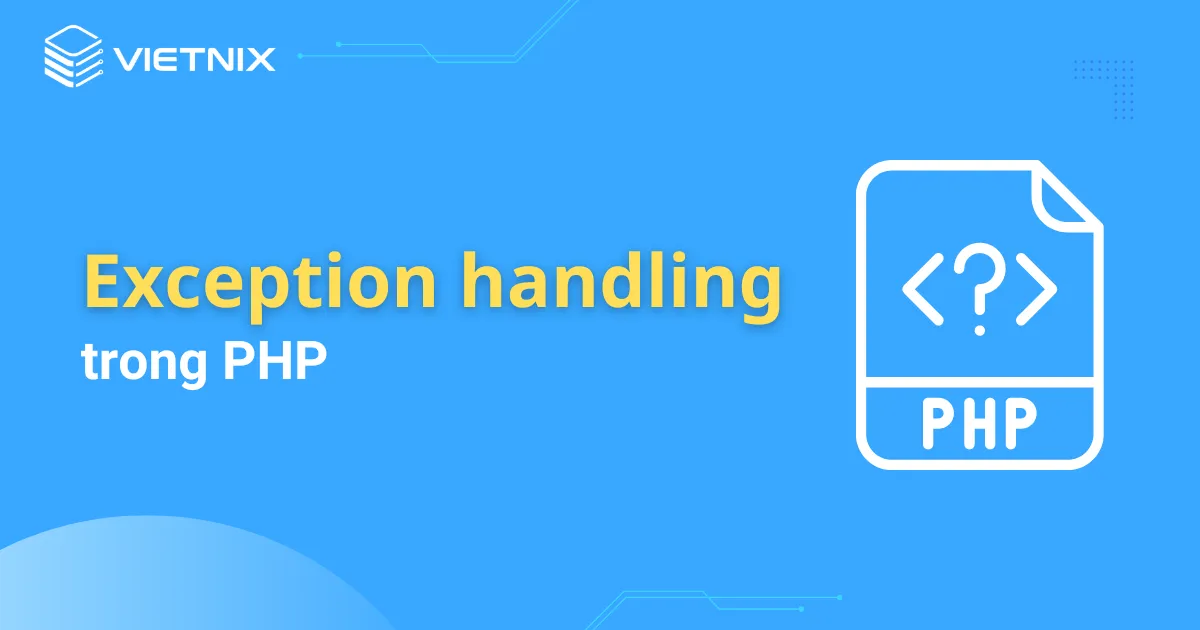 Exception handling - Xử lý ngoại lệ trong PHP 2025
