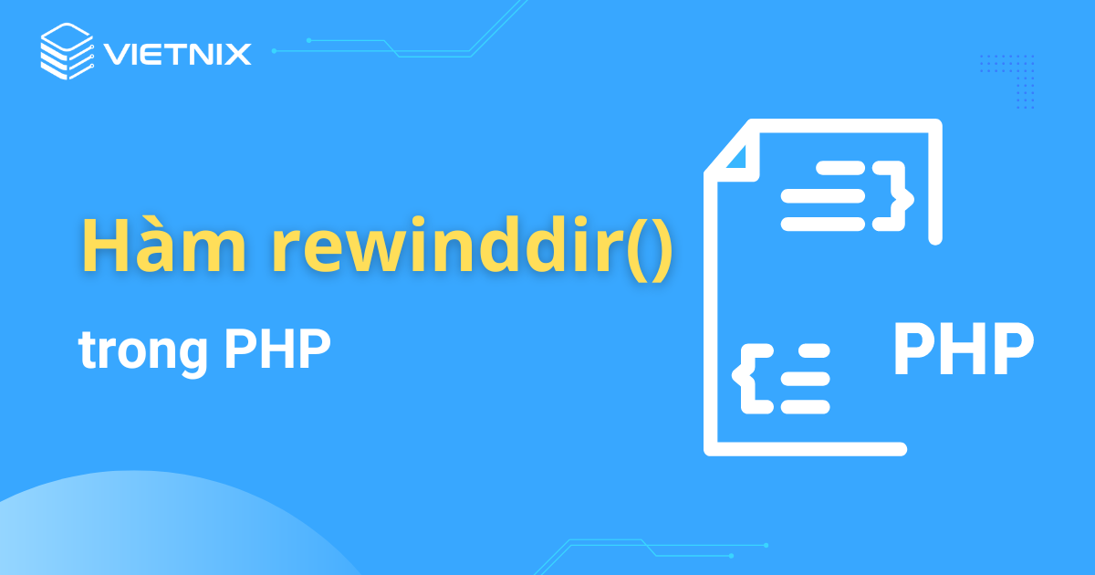Tổng hợp kiến thức về hàm rewinddir() trong PHP 2025