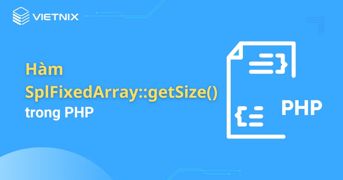 Tổng hợp về hàm SplFixedArray::getSize() trong PHP 2025