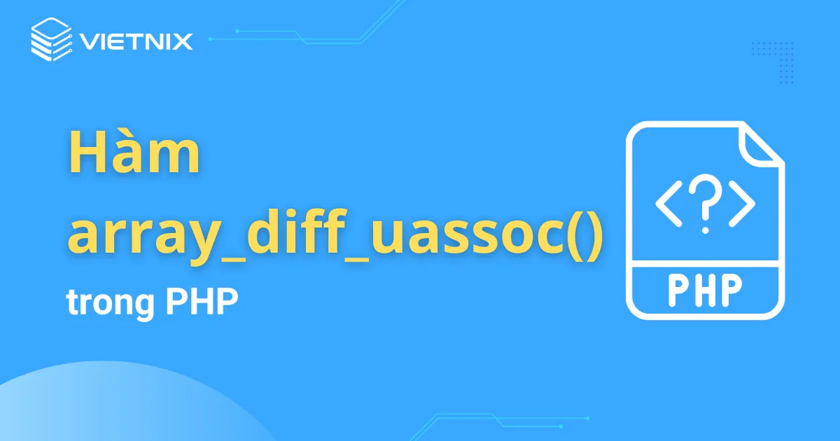 Tìm hiểu về hàm array_diff_uassoc() trong PHP 2025