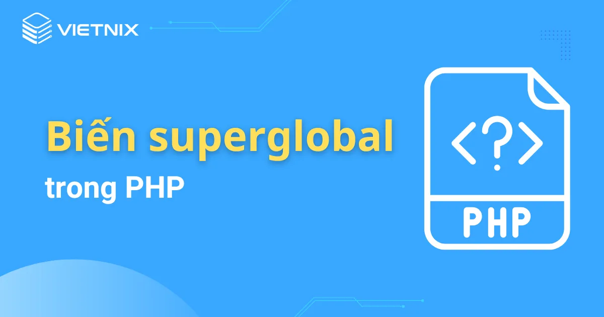 Tổng quan về biến superglobal trong PHP 2025