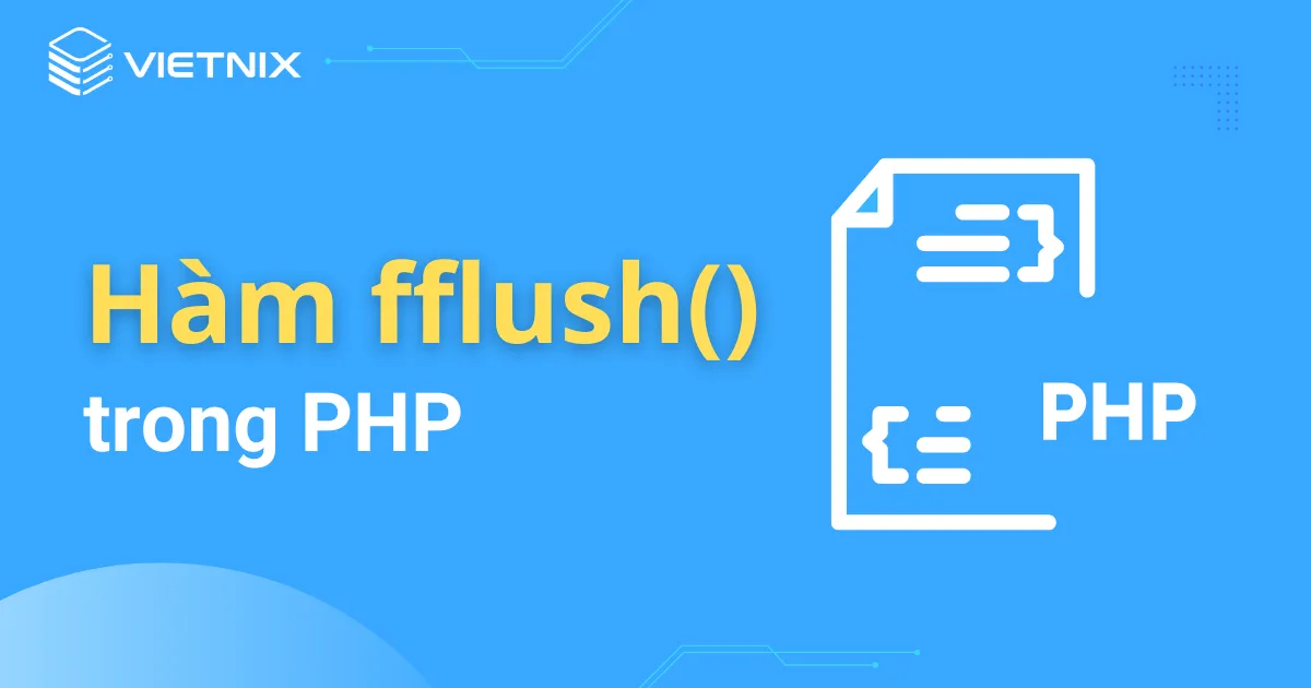 Tổng hợp kiến thức về hàm fflush() trong PHP 2025