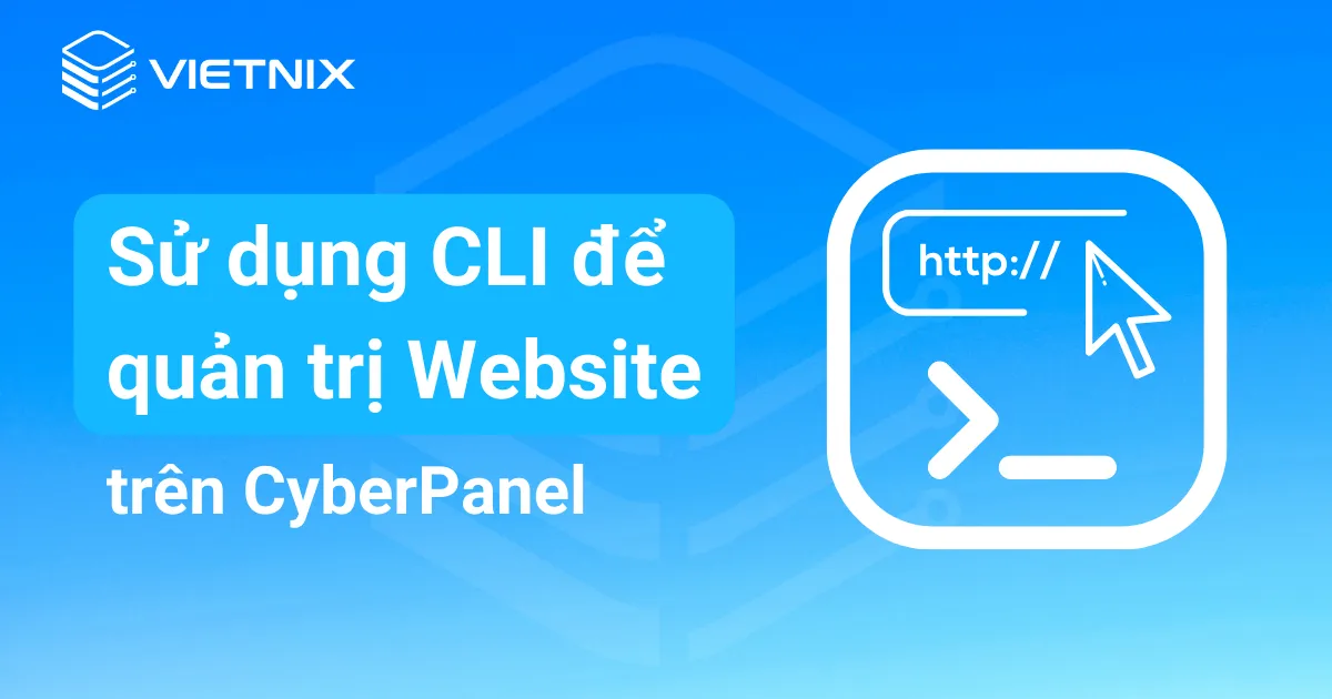 Hướng dẫn sử dụng CLI để quản trị Website trên CyberPanel 2026