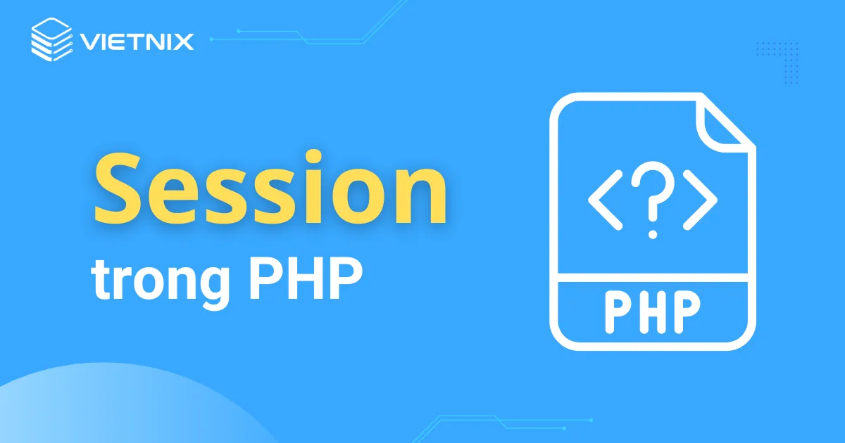 Tổng quan về Session trong PHP 2025