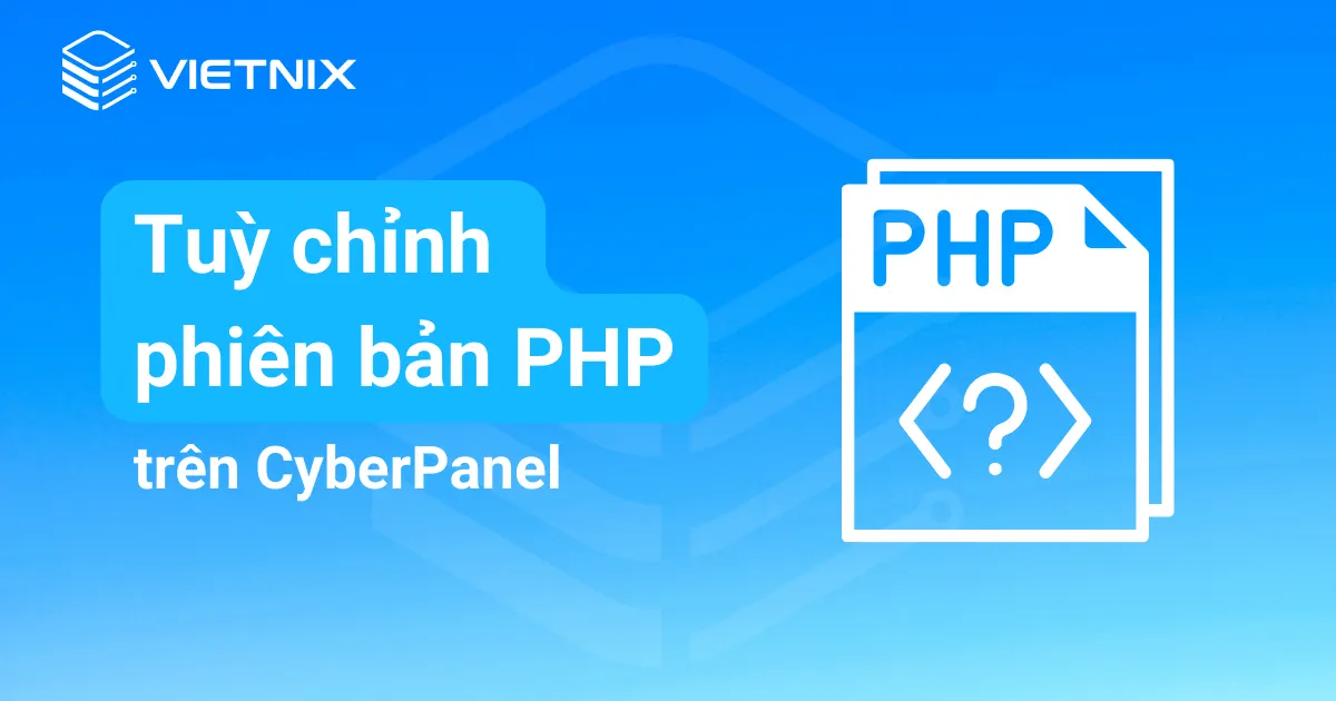 Cách tuỳ chỉnh phiên bản PHP trên CyberPanel nhanh chóng 2025