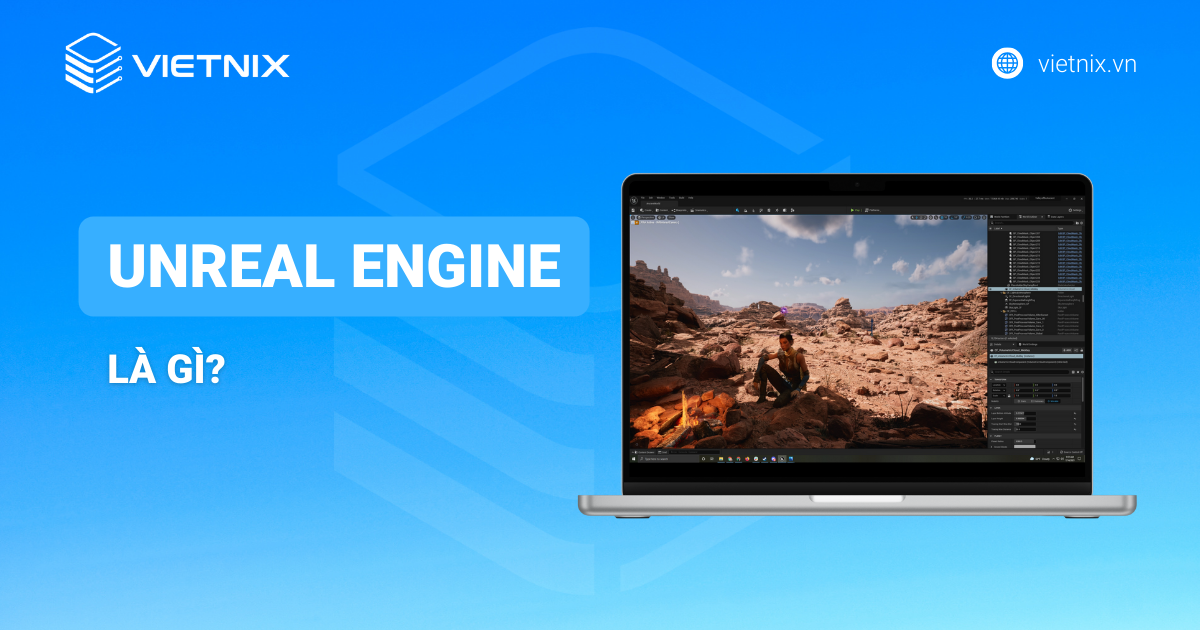Unreal Engine là gì? Cách tính năng của Unreal Engine