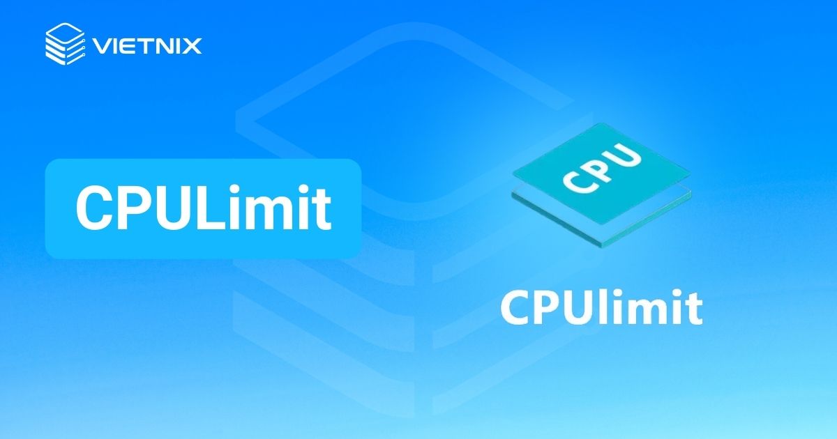 CPULimit là gì? Cài đặt, sử dụng, giới hạn tiến trình CPU
