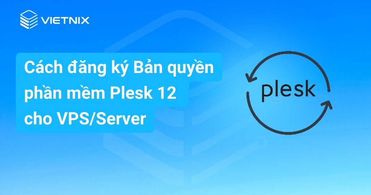 Đăng ký Bản quyền phần mềm Plesk 12 cho VPS/Server 2025