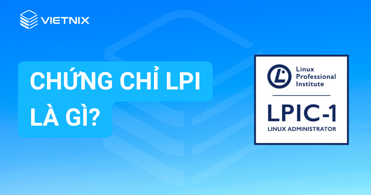 Chứng chỉ LPI là gì? Tổng hợp chứng chỉ LPI và lộ trình học