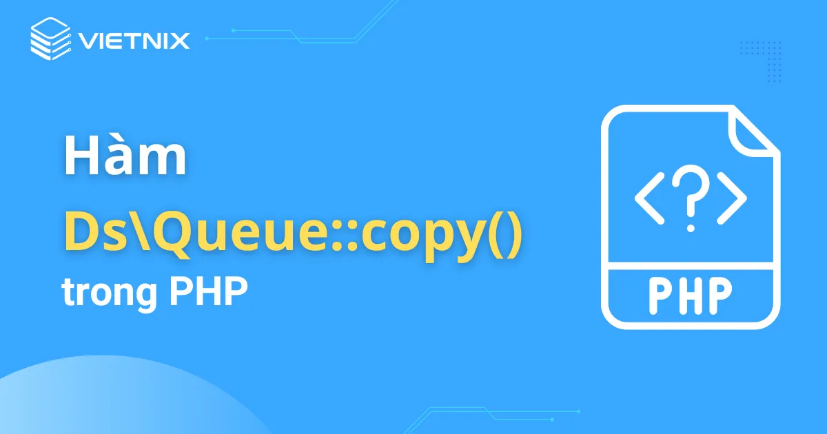 Tổng hợp về hàm DsQueue::copy() trong PHP 2025